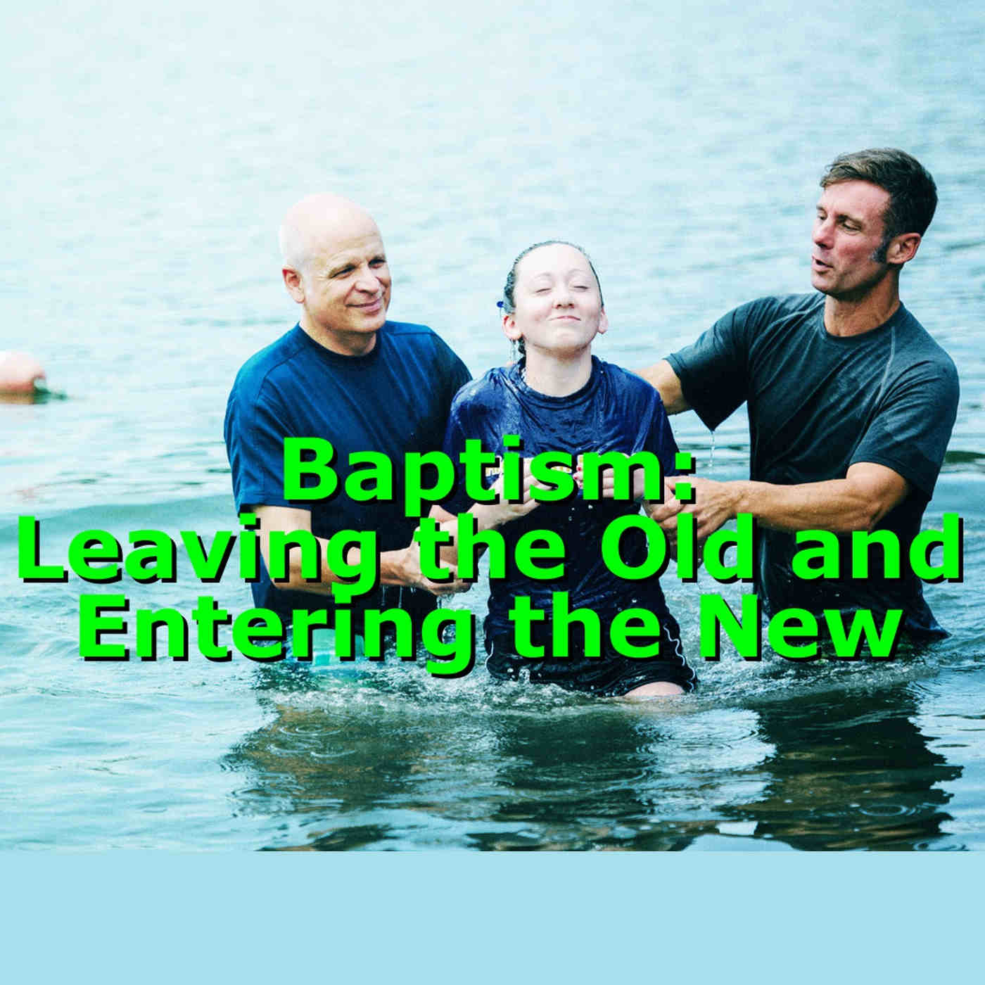 Baptism: Leaving the Old and Entering the New (Romans 6:3–11)
