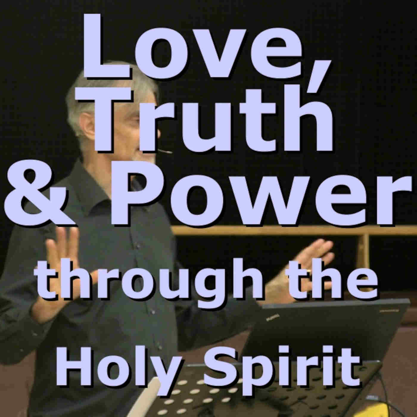 Love, Truth & Power through the Holy Spirit